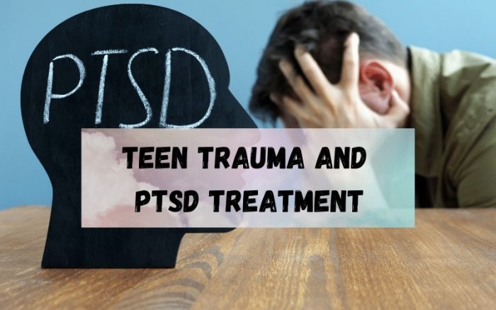 Teen Trauma and PTSD Treatment [How To Help Your Teen]