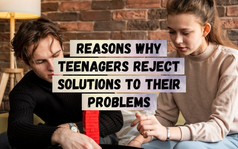 Reasons Why Teenagers Reject Solutions to Their Problems