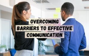 Overcoming Barriers to Effective Communication