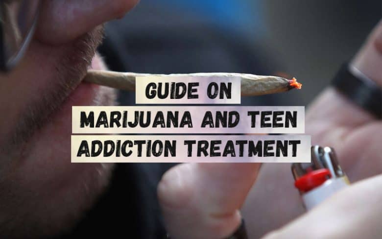 Guide on Marijuana And Teen Addiction Treatment