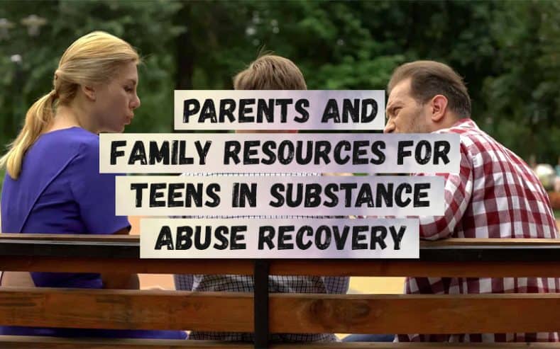 Parent and Family Resources for Teens in Substance Abuse Recovery